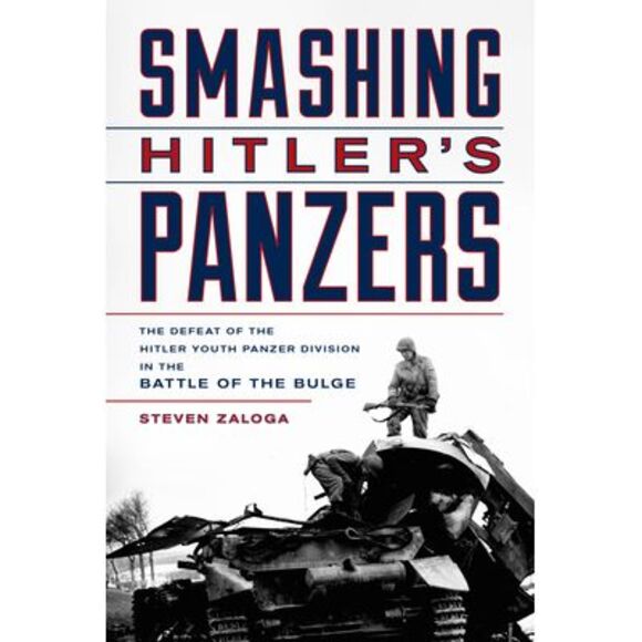 Steven J. Zaloga | Other | Smashing Hitlers Panzers The Defeat Of The ...